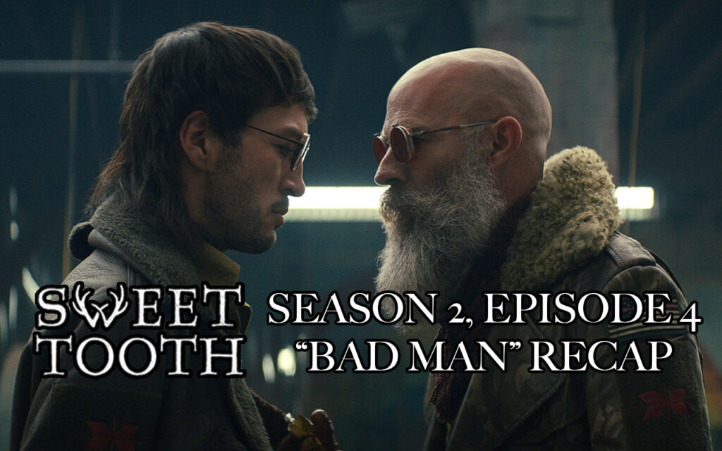 Sweet Tooth Season 2 Episode 4 "Bad Man" Recap