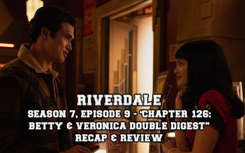 Riverdale Season 7 Episode 9 Recap: Betty & Veronica Double Digest