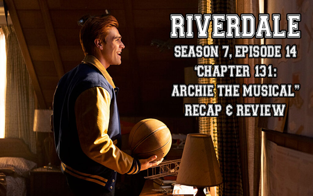 Riverdale Season 7 Episode 14 Archie The Musical Recap Podcast